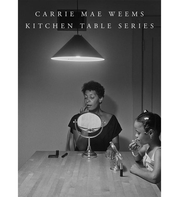 Carrie Mae Weems: Kitchen Table Series – TPG Bookshop