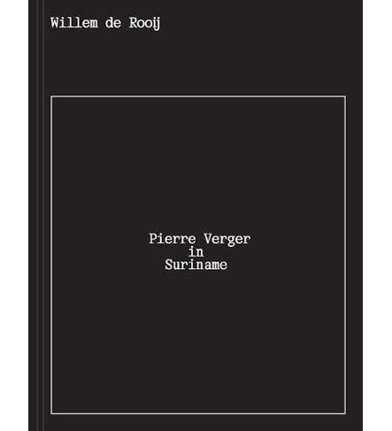 Willem de Rooij: Pierre Verger in Suriname – TPG Bookshop